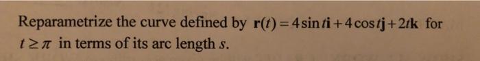 Solved Reparametrize the curve defined by r(t) = 4 sin ti +4 | Chegg.com