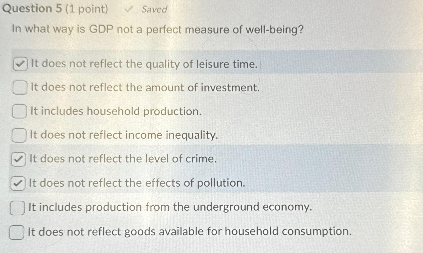 Solved Question 5 (1 ﻿point) ﻿SavedIn what way is GDP not a | Chegg.com