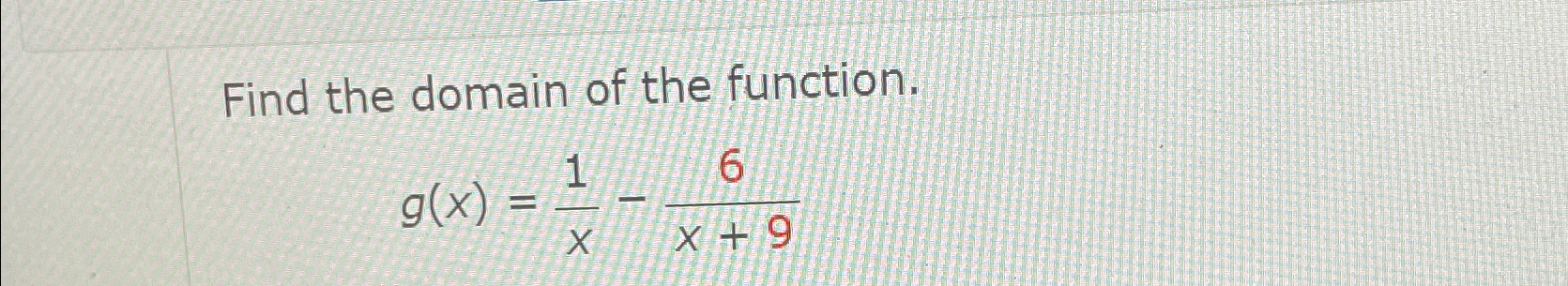 Solved Find the domain of the function.g(x)=1x-6x+9 | Chegg.com