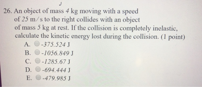 Solved 26. An object of mass 4 kg moving with a speed of 25 | Chegg.com