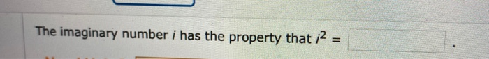 Solved The imaginary number i has the property that i2 = | Chegg.com
