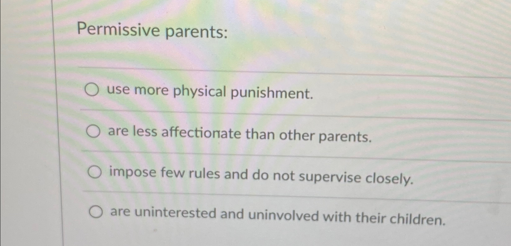 Solved Permissive parents:use more physical punishment.are | Chegg.com