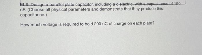 Solved EL6: Design a parallel plate capacitor, including a | Chegg.com