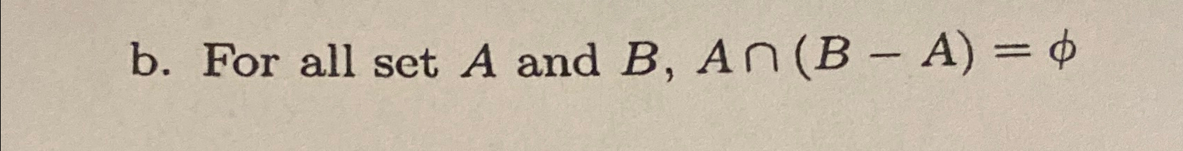 Solved b. ﻿For all set A and B,A∩(B-A)=φ | Chegg.com