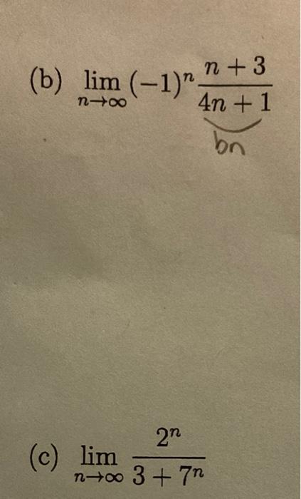 Solved (b) limn→∞(−1)n4n+1n+3 (c) limn→∞3+7n2n | Chegg.com