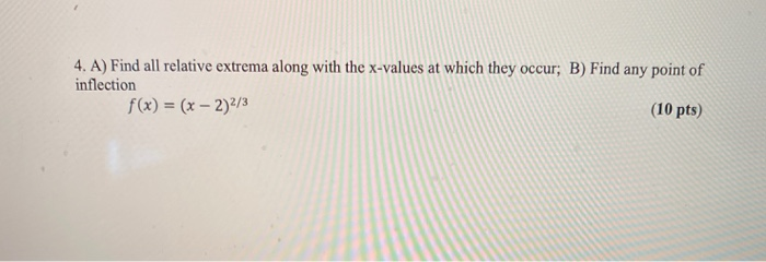 Solved 4. A) Find all relative extrema along with the | Chegg.com