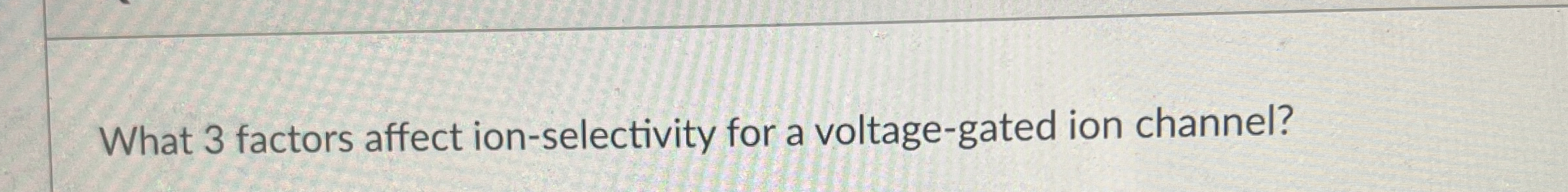 Solved What 3 ﻿factors affect ion-selectivity for a | Chegg.com