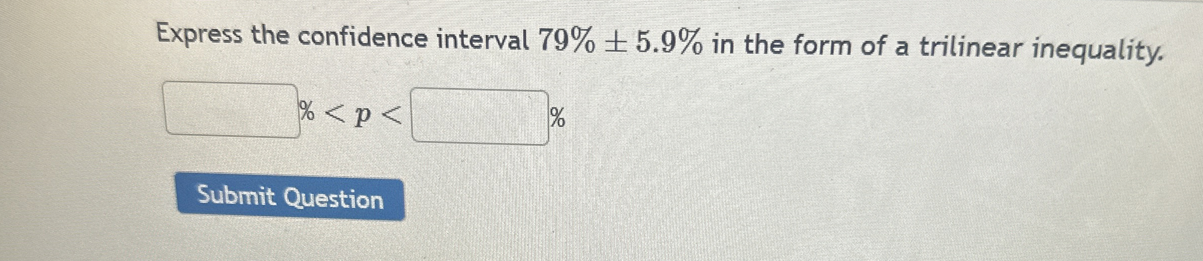 Solved Express the confidence interval 79%+-5.9% ﻿in the | Chegg.com