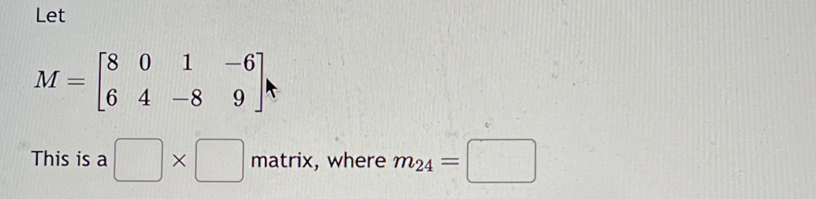 Solved LetM=[801-664-89]This is a matrix, where m24= | Chegg.com
