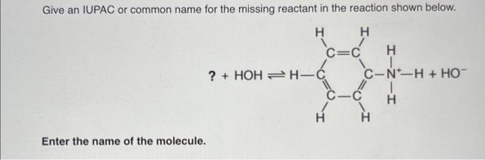 Solved Give an IUPAC or common name for the missing reactant | Chegg.com