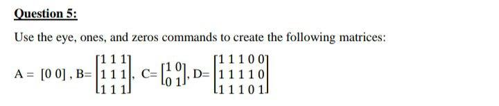 Solved Question 5 Use The Eye Ones And Zeros Commands To