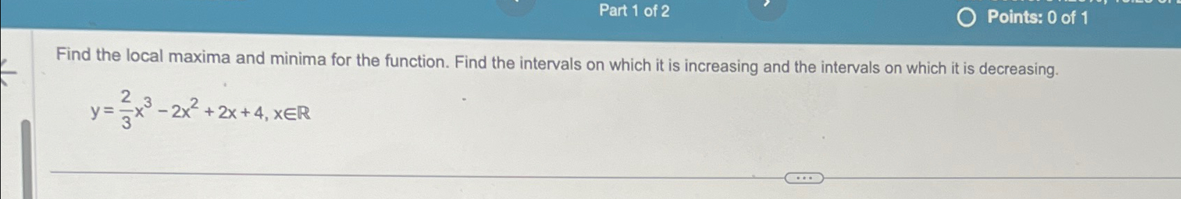 Solved Part 1 ﻿of 2Points: 0 ﻿of 1Find the local maxima and | Chegg.com