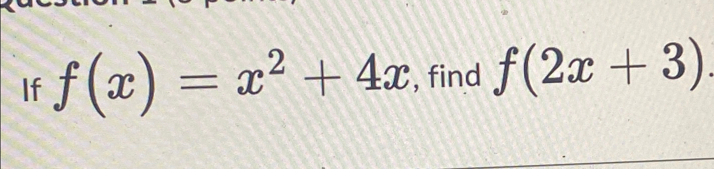 Solved If f(x)=x2+4x, ﻿find f(2x+3) | Chegg.com