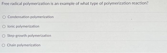 Solved Free radical polymerization is an example of what | Chegg.com