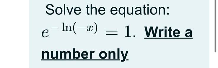Solved Solve the equation: e-ln(-x)=1. | Chegg.com