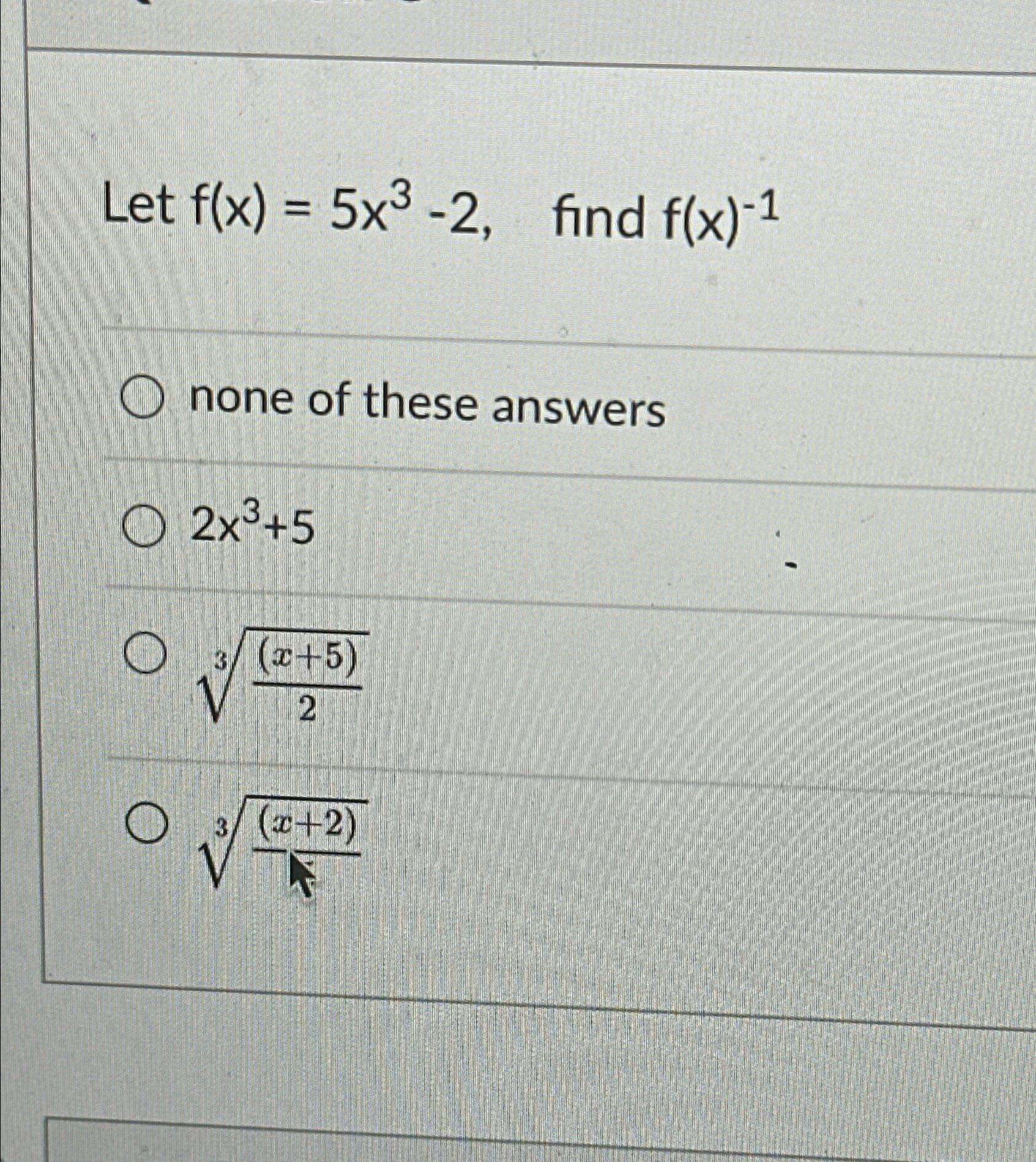 Solved Let f(x)=5x3-2, ﻿find f(x)-1none of these | Chegg.com