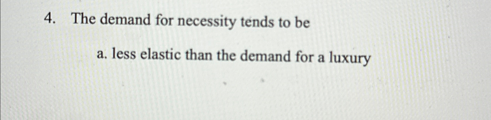 Solved The demand for necessity tends to bea. ﻿less elastic | Chegg.com