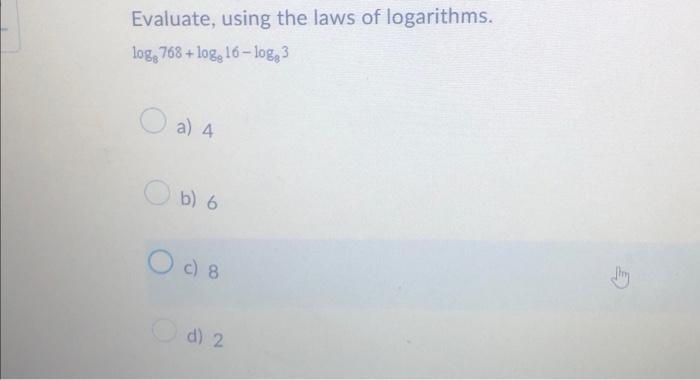 Solved Evaluate, using the laws of logarithms. log, 768 | Chegg.com