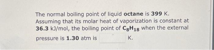 Solved The normal boiling point of liquid octane is 399 K. | Chegg.com