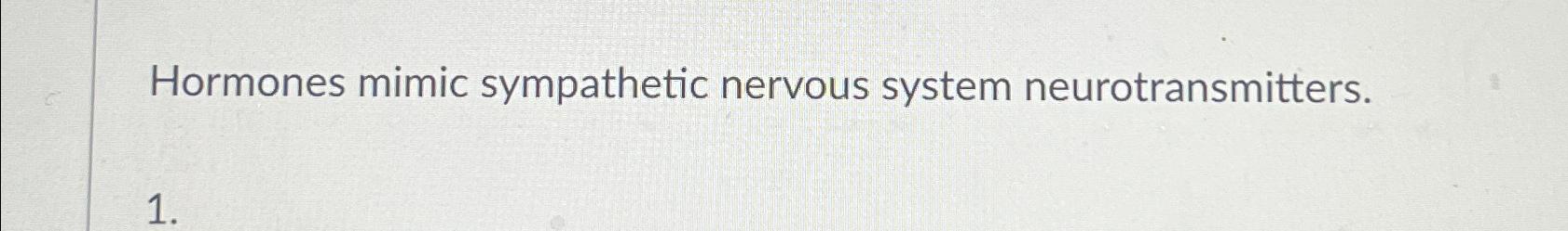 Hormones mimic sympathetic nervous system | Chegg.com