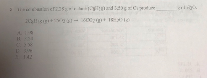 Solved 8. The combustion of 2.28 g of octane (C8H18) and | Chegg.com