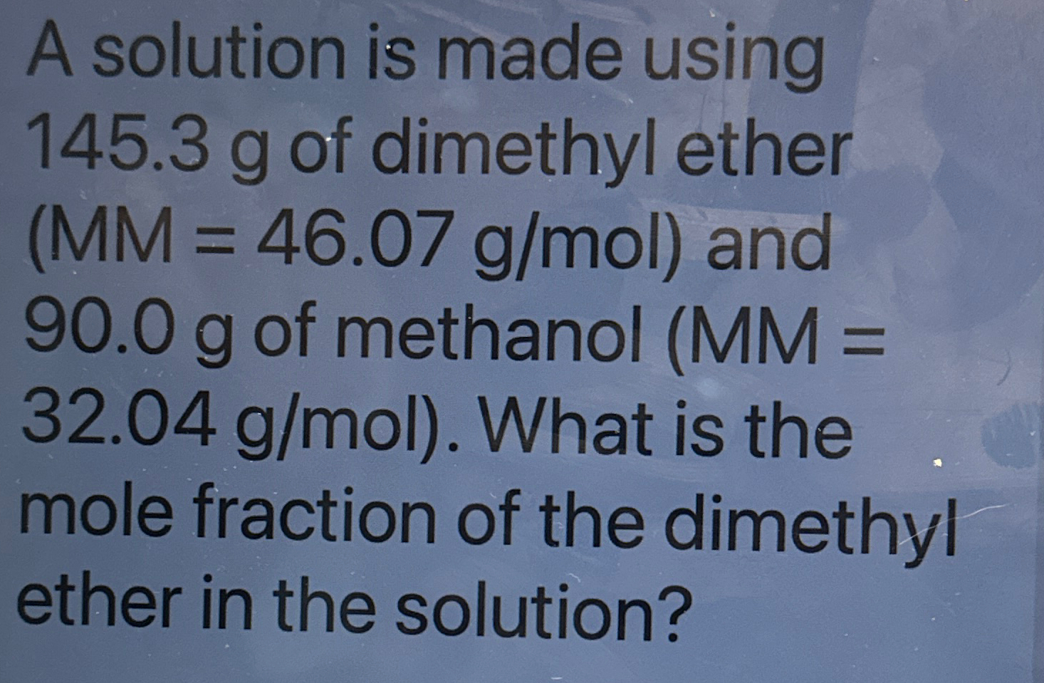 Solved A solution is made using 145.3g ﻿of dimethyl ether | Chegg.com