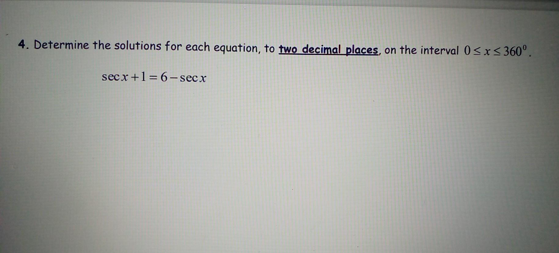 Solved 4. Determine the solutions for each equation, to two | Chegg.com
