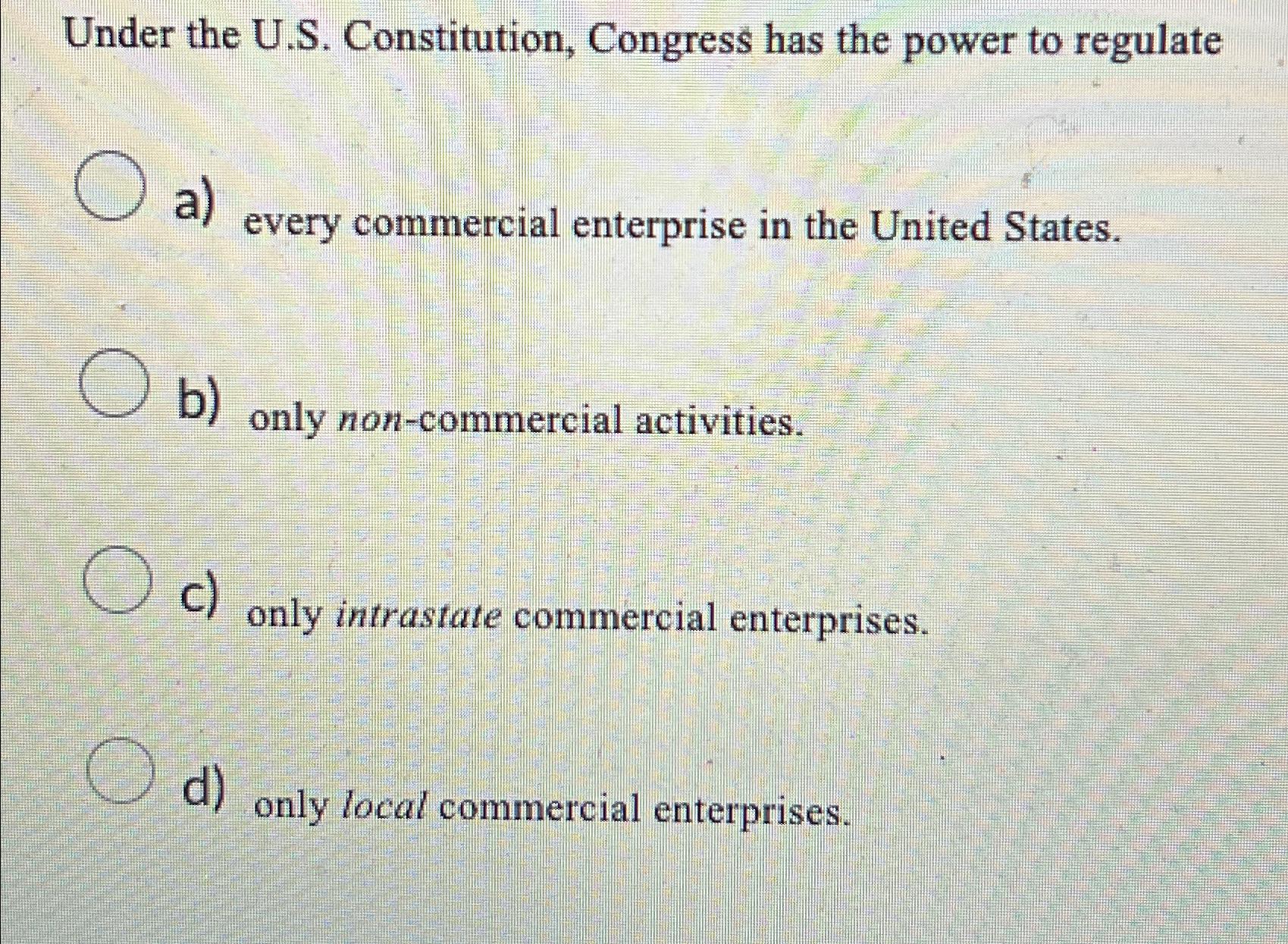 Solved Under the U.S. ﻿Constitution, Congress has the power | Chegg.com