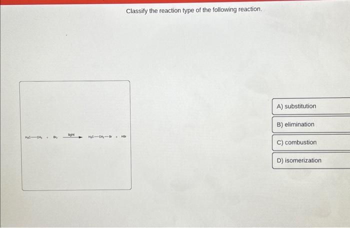 Solved H.C-CH. + Brz light H₂C-CH₂-Br + Classify the | Chegg.com