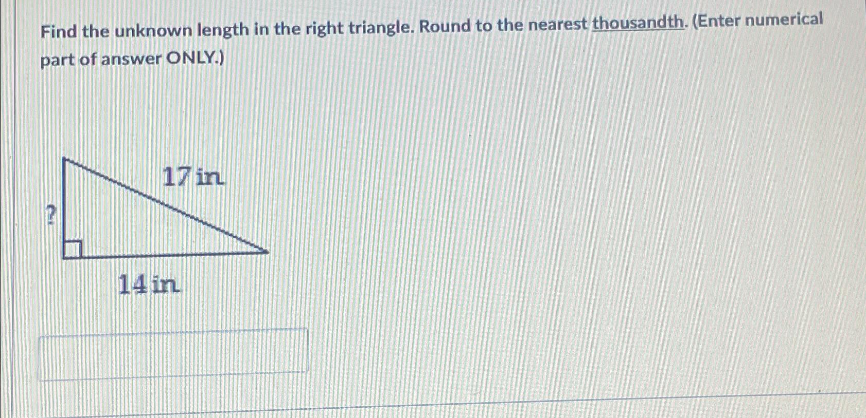 Solved Find the unknown length in the right triangle. Round | Chegg.com