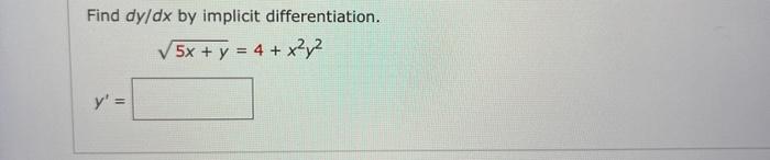 Solved Find dy/dx by implicit differentiation. 5x+y=4+x2y2 | Chegg.com