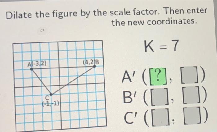 Solved Dilate the figure by the scale factor. Then enter the | Chegg.com