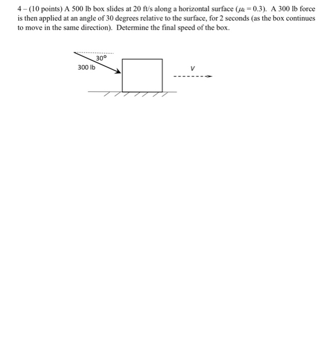 Solved 4-(10 points) A 500 lb box slides at 20 ft/s along a | Chegg.com