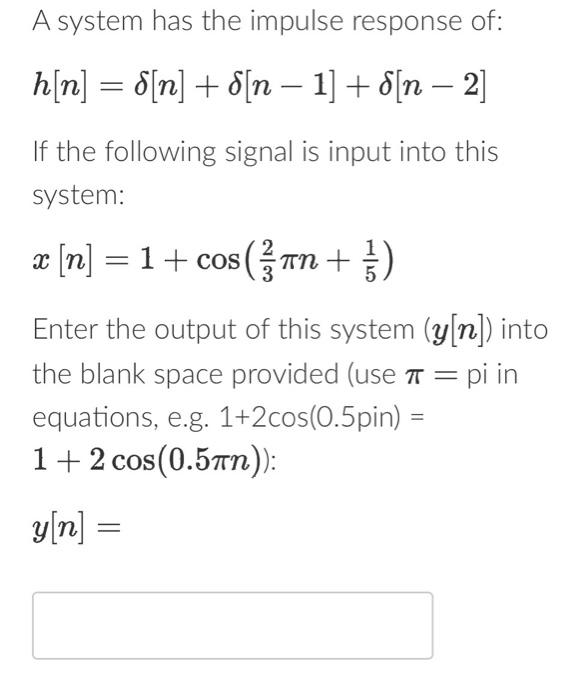 Solved A system has the impulse response of: | Chegg.com