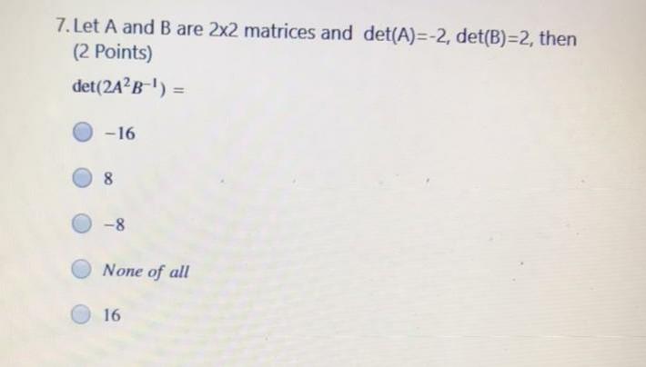 Solved 7. Let A and B are 2x2 matrices and det(A)=-2, | Chegg.com
