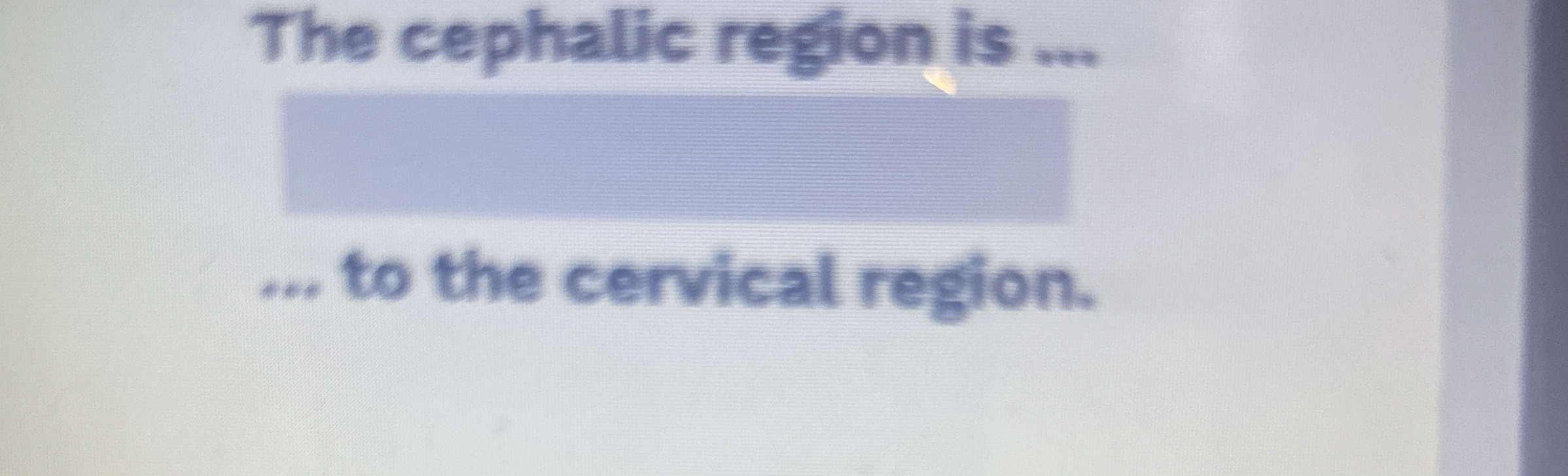 Solved The cephalic region is q, ... ﻿to the cervical | Chegg.com