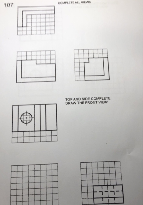 Solved 107 COMPLETE ALL VIEWS TOP AND SIDE COMPLETE DRAW THE | Chegg.com