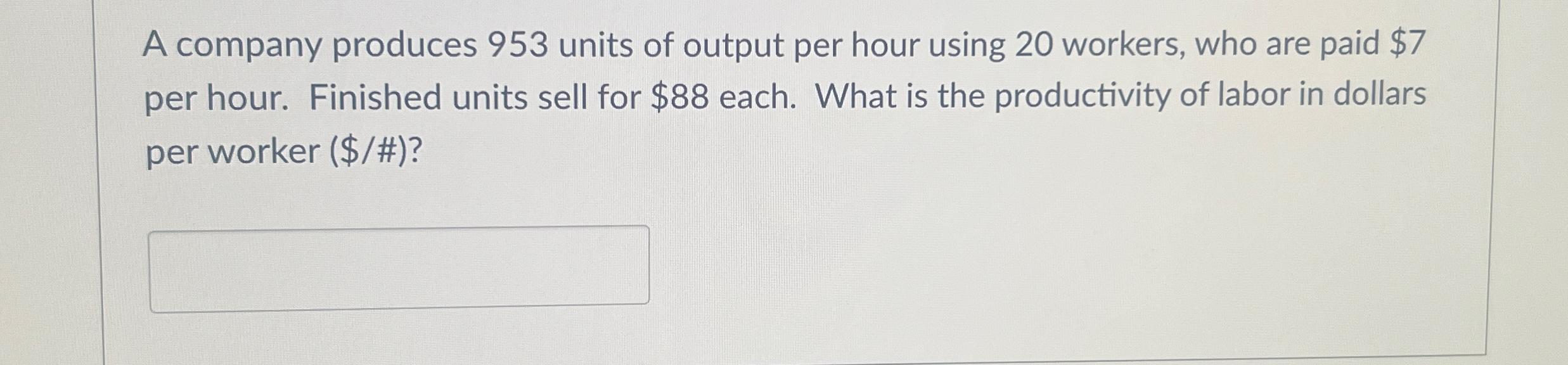 Solved A company produces 953 ﻿units of output per hour | Chegg.com