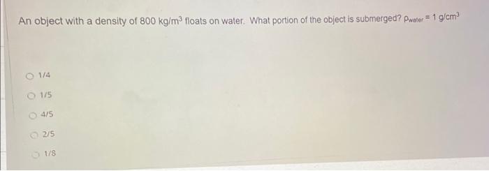 Solved An object with a density of 800 kg/m3 floats on | Chegg.com