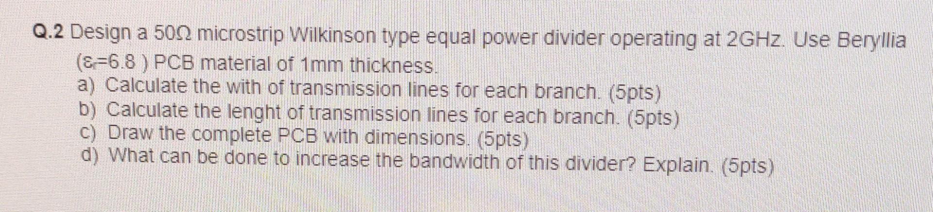 Solved Q.2 Design a 50Ω microstrip Wilkinson type equal | Chegg.com