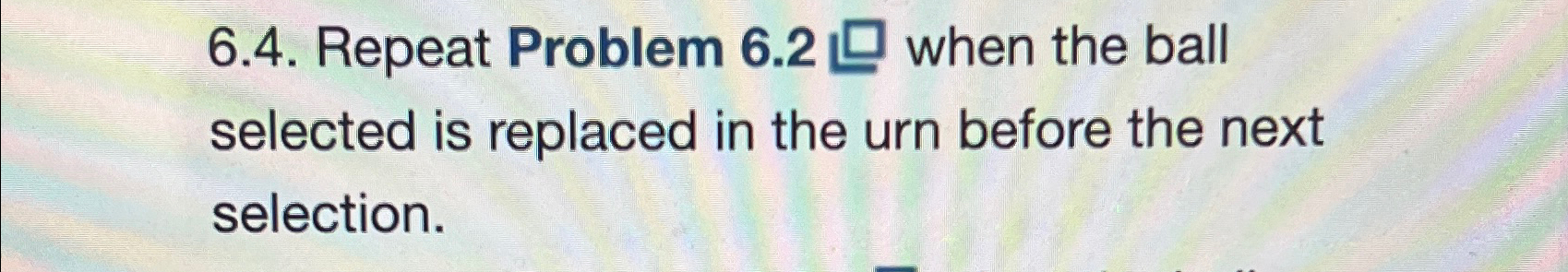 6.4. ﻿Repeat Problem 6.2 ﻿when the ball selected is | Chegg.com