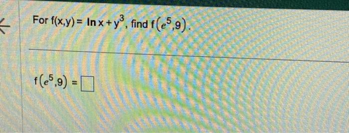Solved For f(x,y)=lnx+y3, f(e5,9)= | Chegg.com