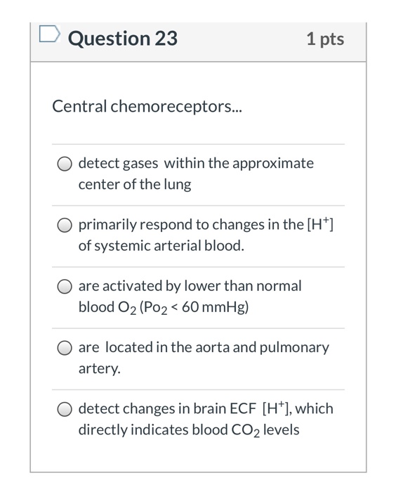 Solved Question 23 1 pts Central chemoreceptors... detect | Chegg.com