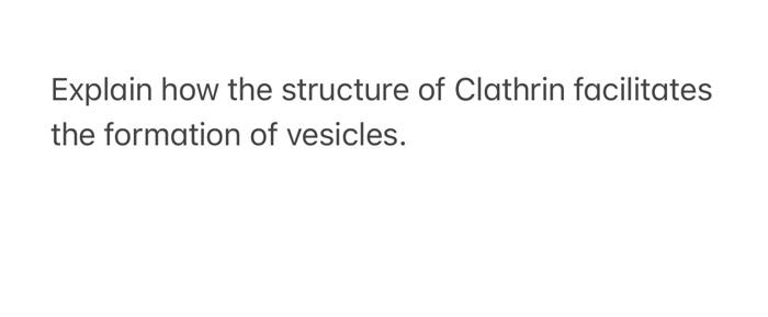 Solved Explain how the structure of Clathrin facilitates the | Chegg.com