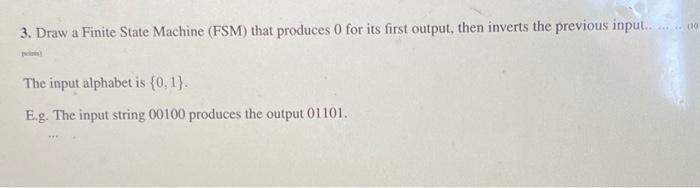 Solved 3. Draw a Finite State Machine (FSM) that produces 0 | Chegg.com