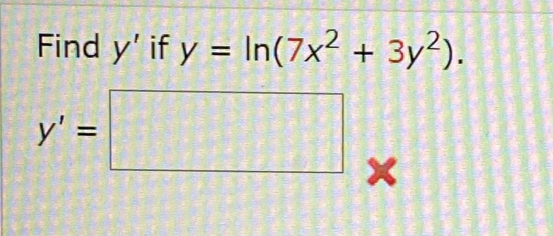 Solved Find y' ﻿if y=ln(7x2+3y2)y'= | Chegg.com