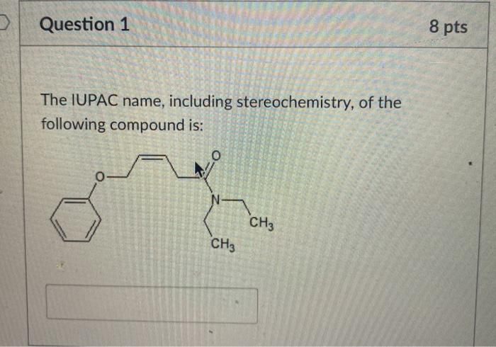Solved Question 1 8 pts The IUPAC name, including | Chegg.com Solved Question 1 8 pts The IUPAC name, including | Chegg.com