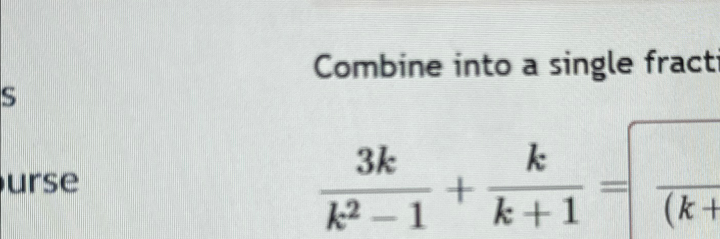 Solved Combine into a single fraction | Chegg.com
