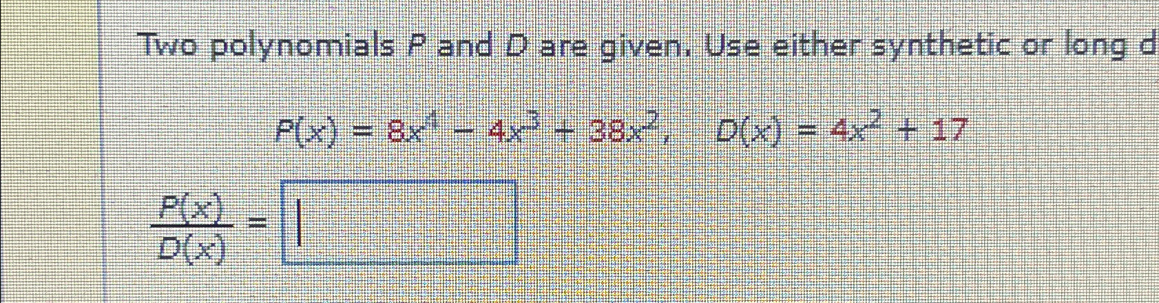 Solved Two polynomials P ﻿and D ﻿are given. Use either | Chegg.com