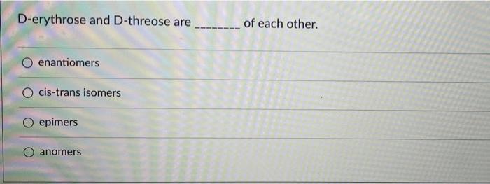 Solved D-erythrose and D-threose are of each other. | Chegg.com
